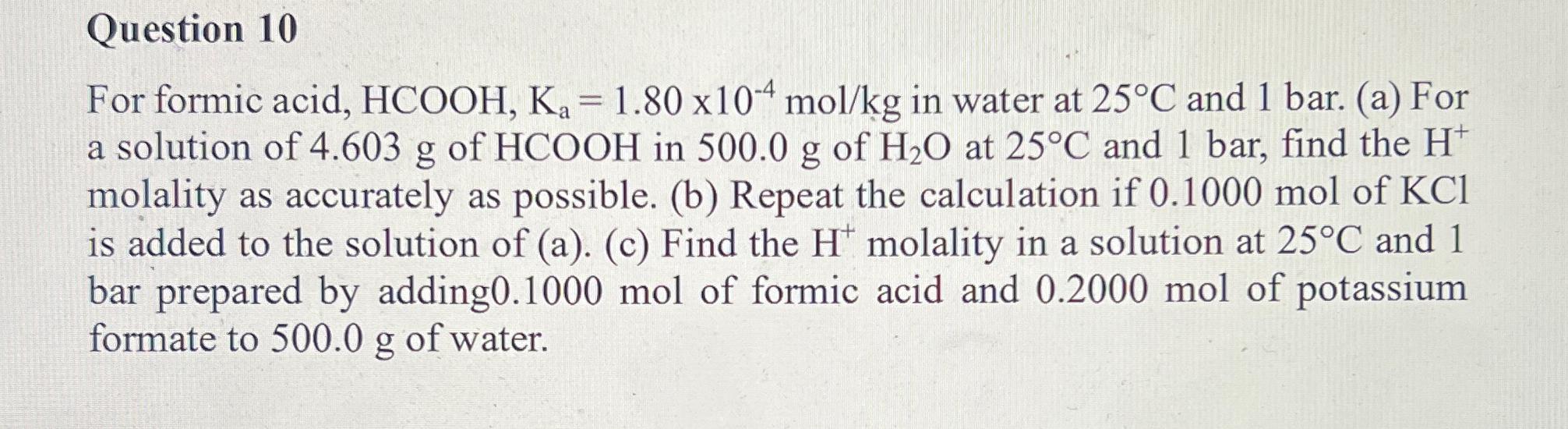 Solved Question 10For formic acid, HCOO H,Ka=1.80×10-4molkg | Chegg.com