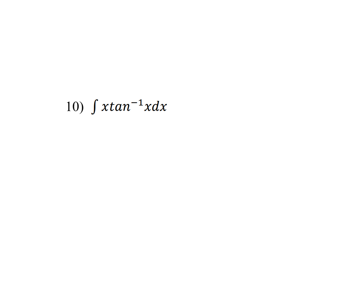 Solved ∫﻿﻿xtan-1xdx ﻿Find the indefenite integral using | Chegg.com