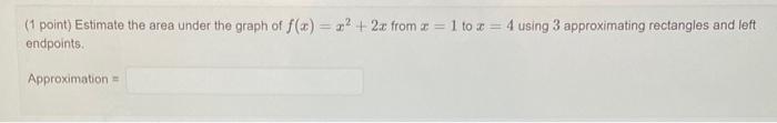 Solved (1 point) Estimate the area under the graph of | Chegg.com