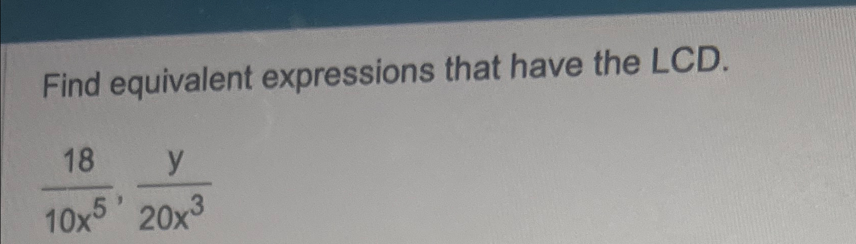 Solved Find equivalent expressions that have the | Chegg.com