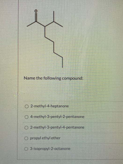 Solved Name the following compound: O 2-methyl-4-heptanone O | Chegg.com