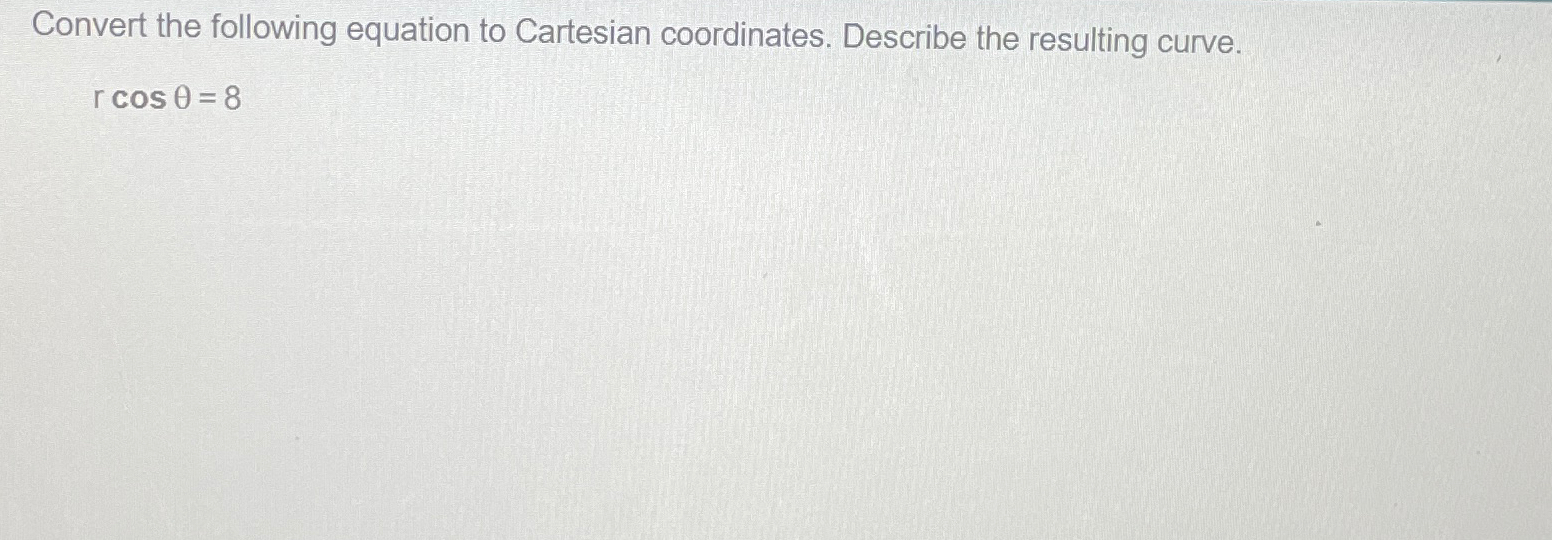Solved Convert the following equation to Cartesian | Chegg.com