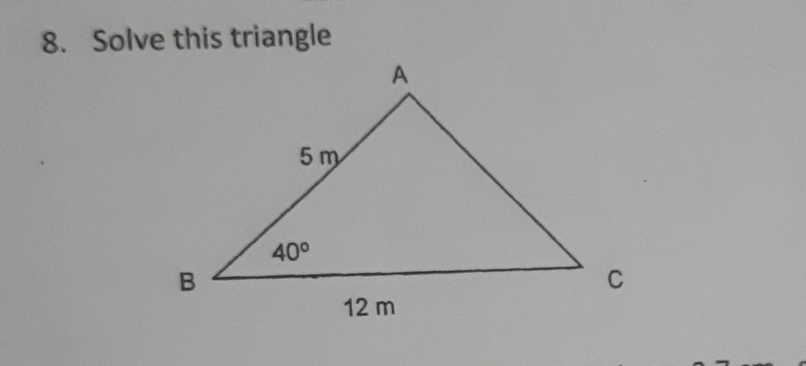 Solved 8. Solve this triangle А 5 m 400 B. C 12 m | Chegg.com