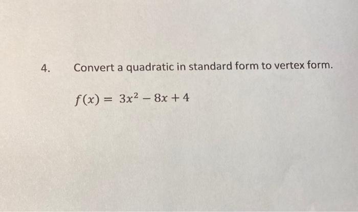 Solved 4. Convert a quadratic in standard form to vertex | Chegg.com