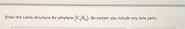 Solved Draw the Lewis structure for ethylene (C₂H4). Be | Chegg.com