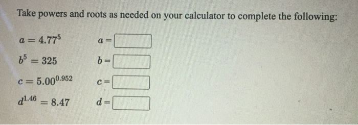 Solved Take powers and roots as needed on your calculator to | Chegg.com