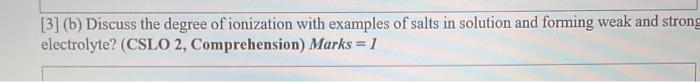 Solved [3] (b) Discuss the degree of ionization with | Chegg.com
