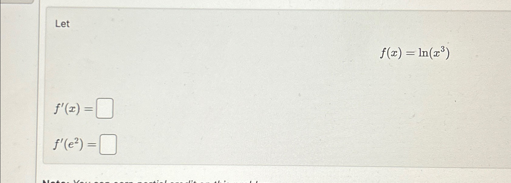 Solved Letf(x)=ln(x3)f'(x)=f'(e2)= | Chegg.com