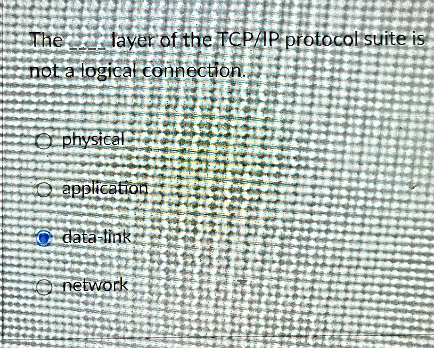 Solved The layer of the TCP/IP protocol suite is not a | Chegg.com