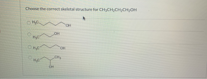 Solved Choose the correct skeletal structure for CH3CH2CH.CH | Chegg.com