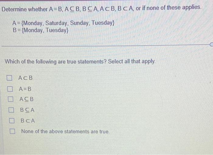 Solved Determine whether A=B,A⊆B,B⊆A,A⊂B,B⊂A, or if none of | Chegg.com