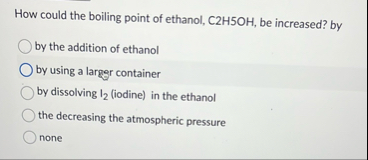 Solved How could the boiling point of ethanol, C 2 ﻿H 5 ﻿OH | Chegg.com
