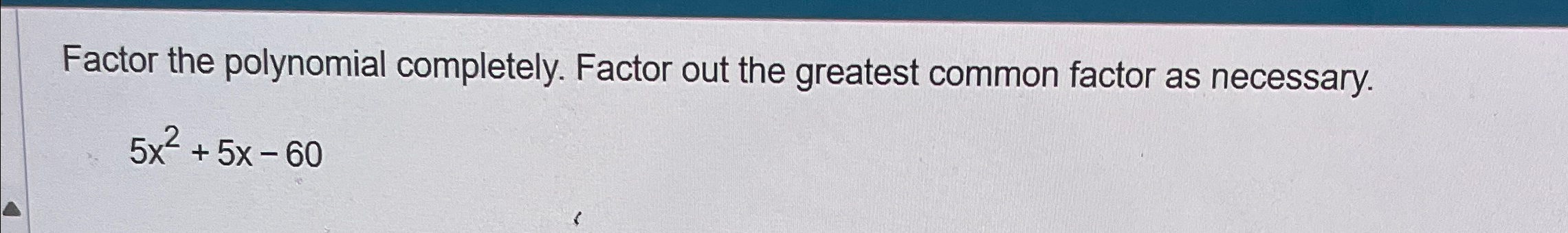 Solved Factor the polynomial completely. Factor out the | Chegg.com