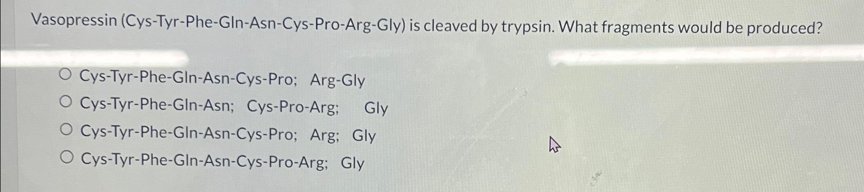 Solved Vasopressin (Cys-Tyr-Phe-GIn-Asn-Cys-Pro-Arg-Gly) ﻿is | Chegg.com