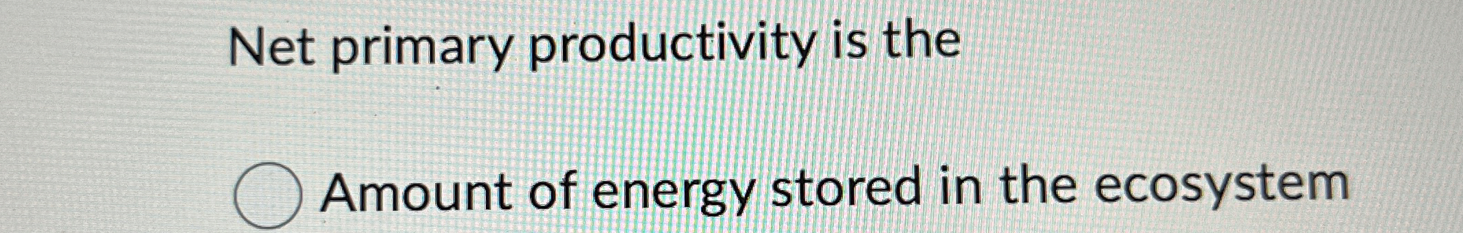 Solved Net primary productivity is theAmount of energy | Chegg.com