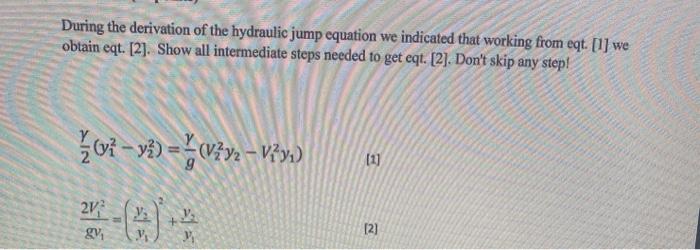 Solved During the derivation of the hydraulic jump equation | Chegg.com