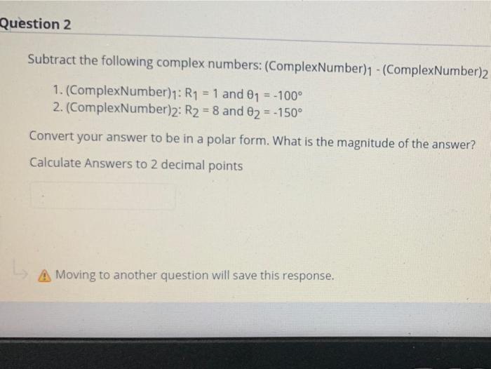 Solved Question 2 Subtract the following complex numbers: | Chegg.com