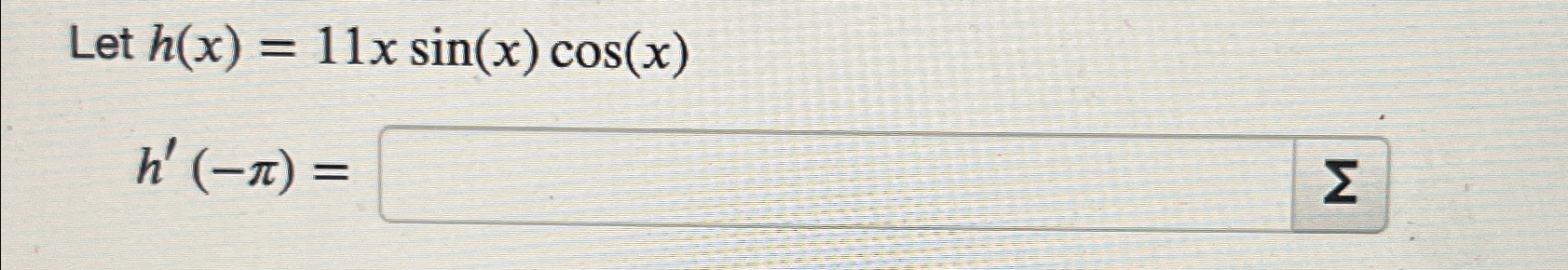Solved Let h(x)=11xsin(x)cos(x)h'(-π)= | Chegg.com