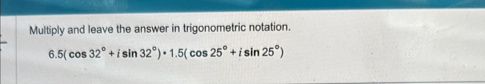 Solved Multiply and leave the answer in trigonometric | Chegg.com