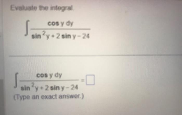 Solved Evaluate the integral cos y dy sin 2y + 2 siny-24 cos | Chegg.com