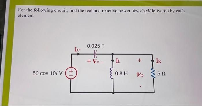 Solved For the following circuit, find the real and reactive | Chegg.com