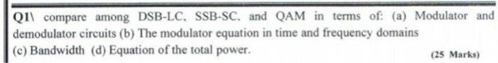 Solved Q1 compare among DSB-LC, SSB-SC. and QAM in terms of: | Chegg.com