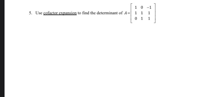 Solved 5. Use cofactor expansion to find the determinant of | Chegg.com