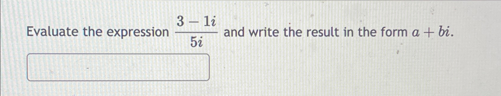 Solved Evaluate the expression 3-1i5i ﻿and write the result | Chegg.com