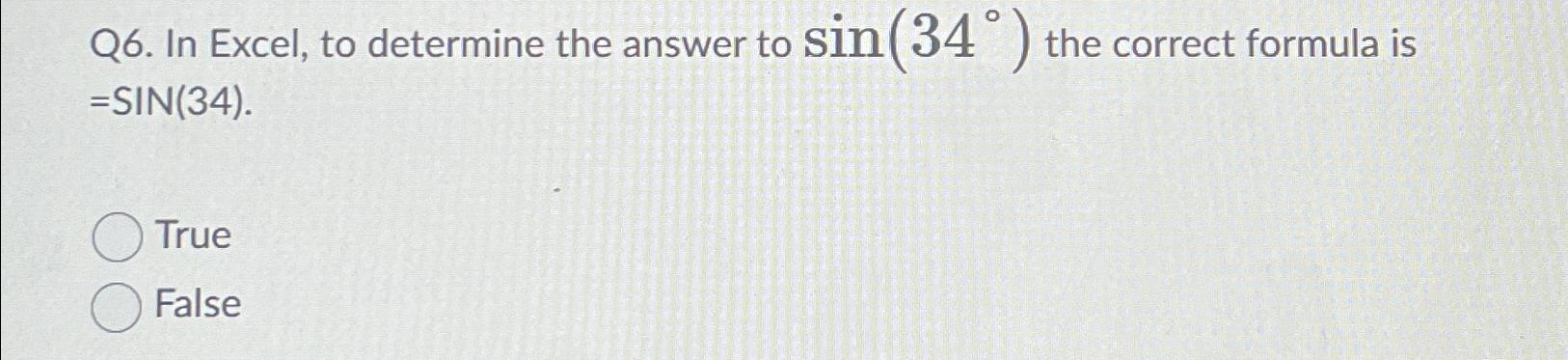 Solved Q6. ﻿In Excel, to determine the answer to sin(34°) | Chegg.com