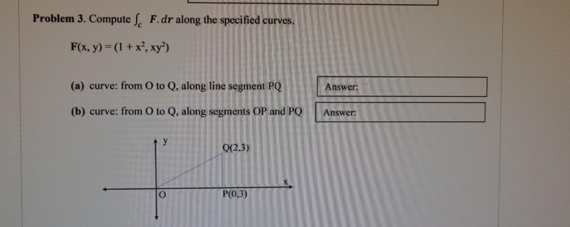 Solved Problem 3. Compute ∫cF.dr along the specified curves. | Chegg.com