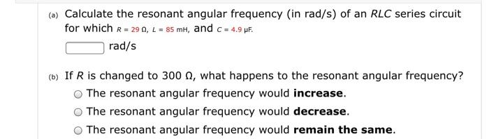 Solved (a) Calculate the resonant angular frequency (in | Chegg.com