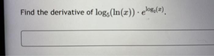 Solved Find the derivative of log5(ln(x))⋅elog2(x). | Chegg.com