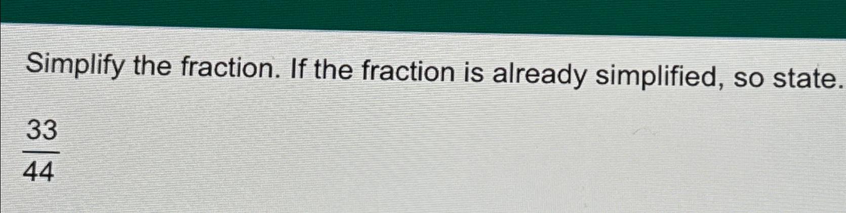 Solved Simplify the fraction. If the fraction is already | Chegg.com
