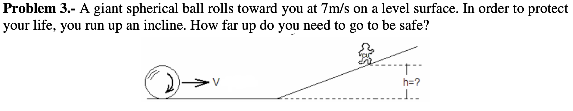 Solved Problem 3.- ﻿A giant spherical ball rolls toward you | Chegg.com