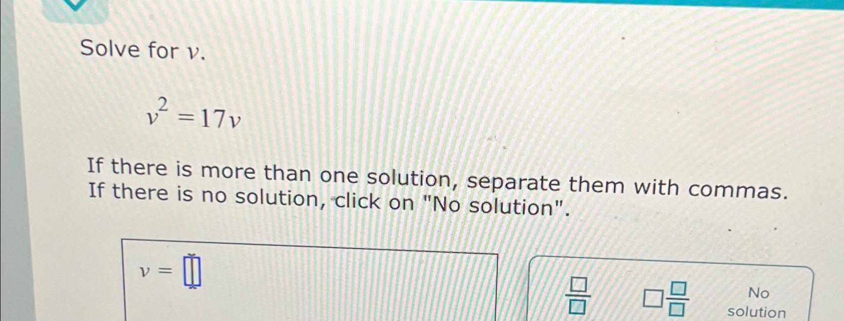 Solved Solve for v.v2=17vIf there is more than one solution, | Chegg.com