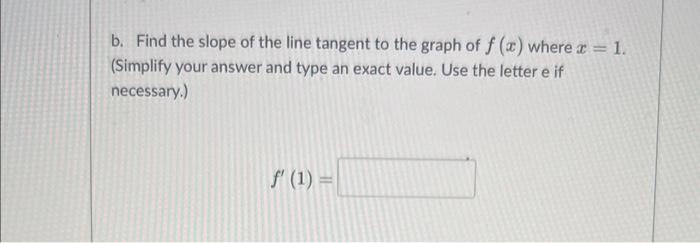 Solved b. Find the slope of the line tangent to the graph of | Chegg.com