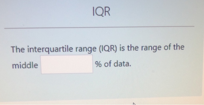 Solved IQR The interquartile range (IQR) is the range of the | Chegg.com