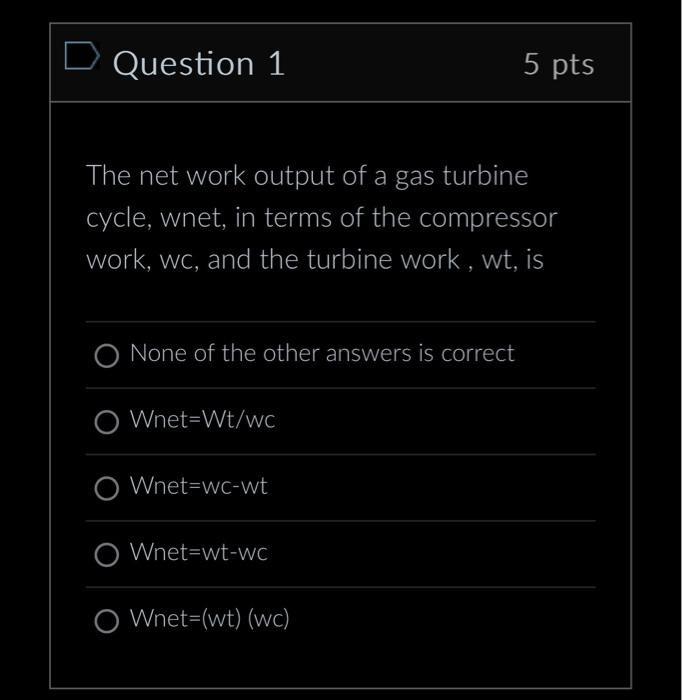 Solved Question 1 5pts The net work output of a gas turbine | Chegg.com