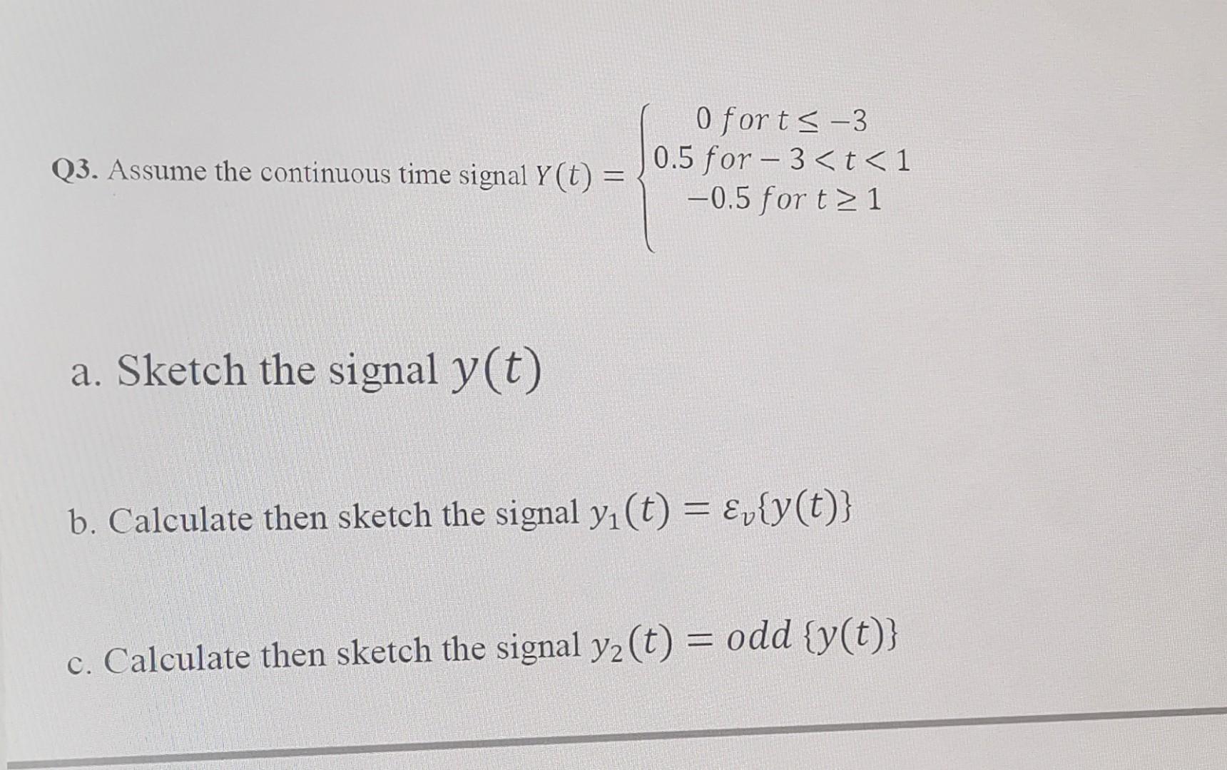 Solved Q3. Assume the continuous time signal Y(t)=⎩⎨⎧0 for | Chegg.com