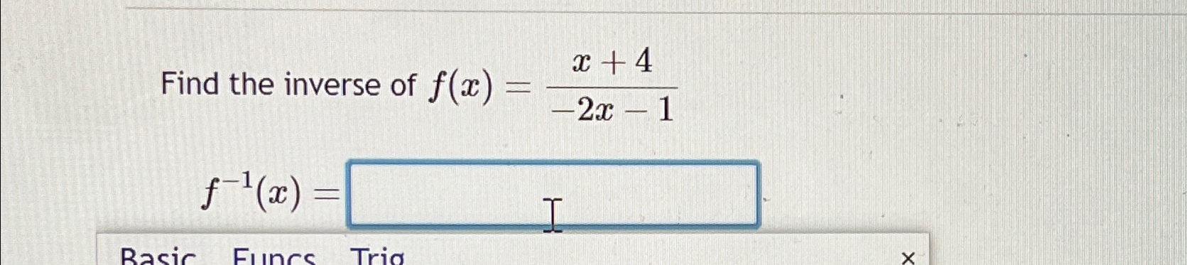 Solved Find the inverse of f(x)=x+4-2x-1f-1(x)= | Chegg.com