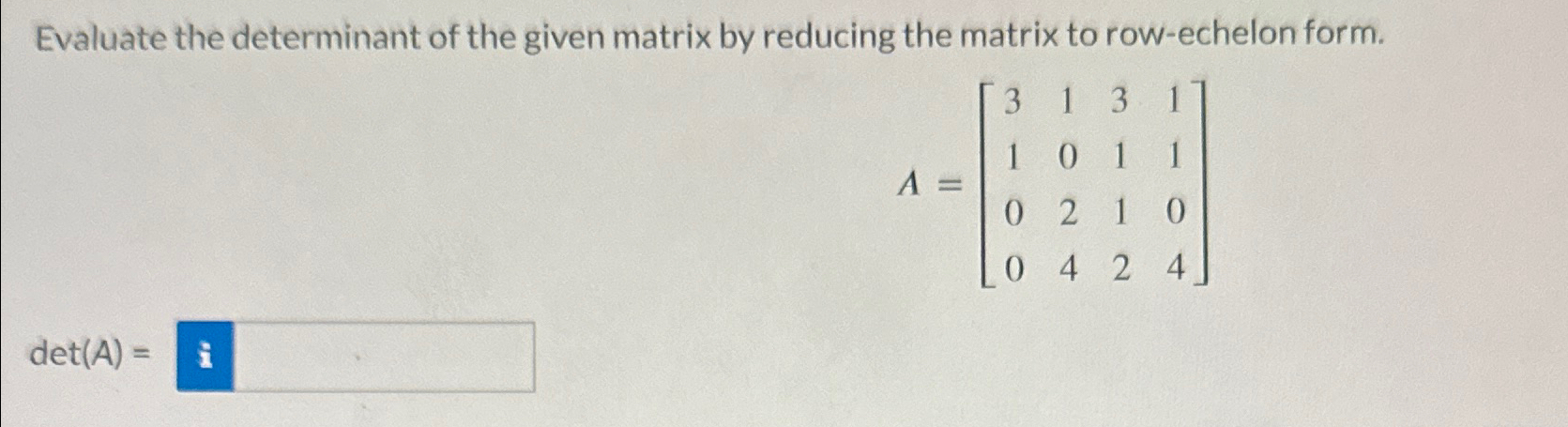 Solved Evaluate the determinant of the given matrix by | Chegg.com