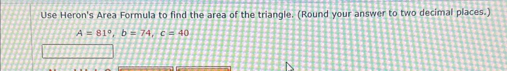 Solved Use Heron's Area Formula to find the area of the | Chegg.com