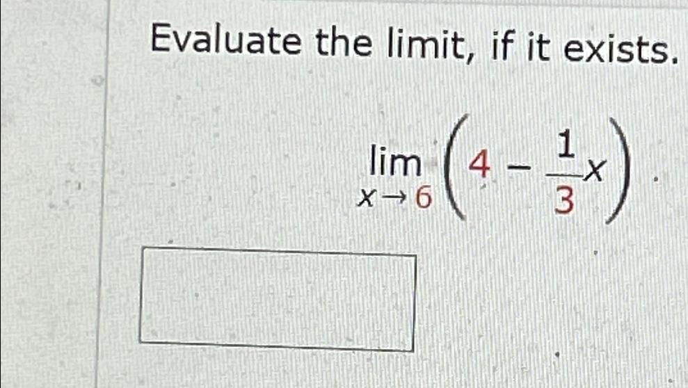 Solved Evaluate the limit, ﻿if it exists.limx→6(4-13x) | Chegg.com