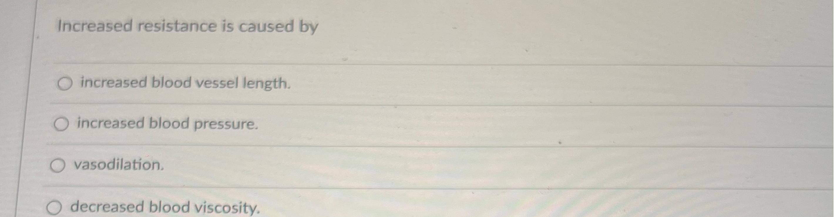 Solved Increased resistance is caused byincreased blood | Chegg.com