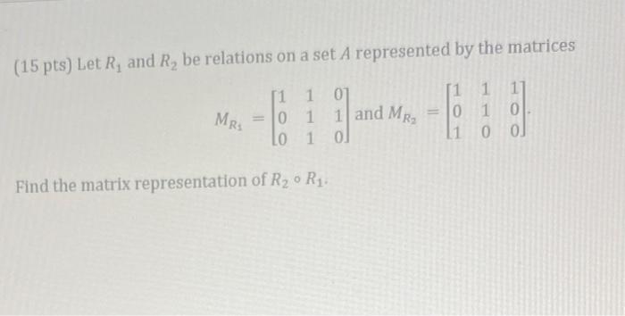 Solved (15 pts) Let R1 and R2 be relations on a set A | Chegg.com
