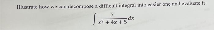 Solved Illustrate how we can decompose a difficult integral | Chegg.com