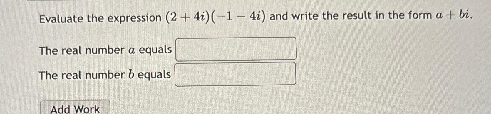 Solved Evaluate the expression (2+4i)(-1-4i) ﻿and write the | Chegg.com