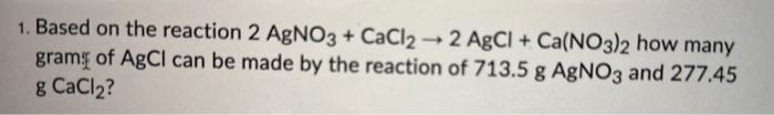 Solved 1. Based on the reaction 2AgNO3+CaCl2→2AgCl+Ca(NO3)2 | Chegg.com