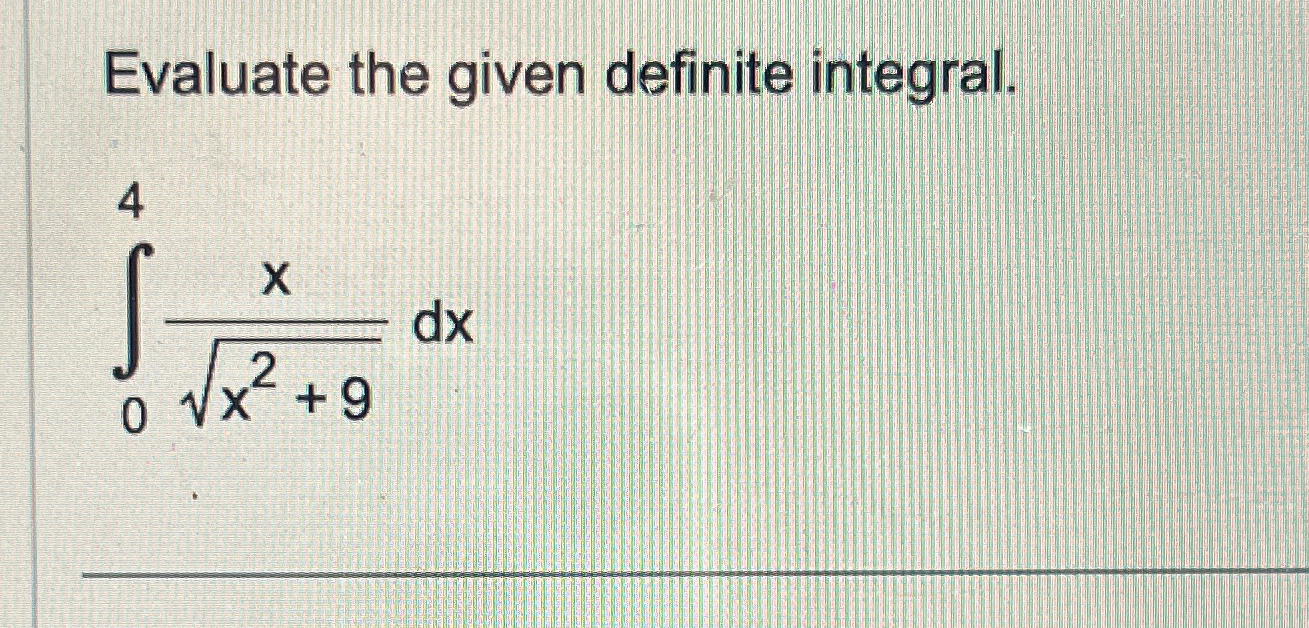 Solved Evaluate the given definite integral.∫04xx2+92dx | Chegg.com