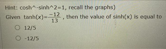 Solved Hint: cosh^-sinh^2=1, recall the graphs) Given | Chegg.com